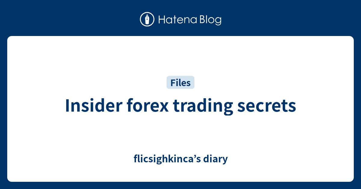 Insider forex trading secrets - flicsighkinca’s diary
