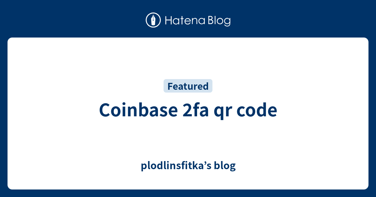 Coinbase 2fa qr code - plodlinsfitka’s blog