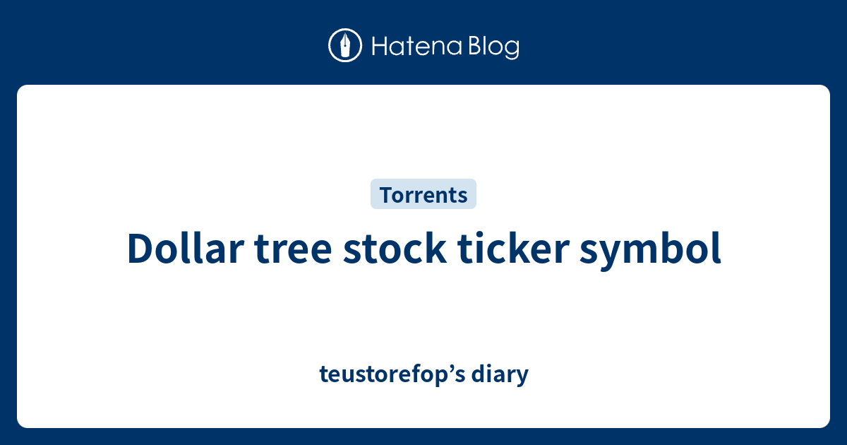Dollar tree stock ticker symbol - teustorefop’s diary