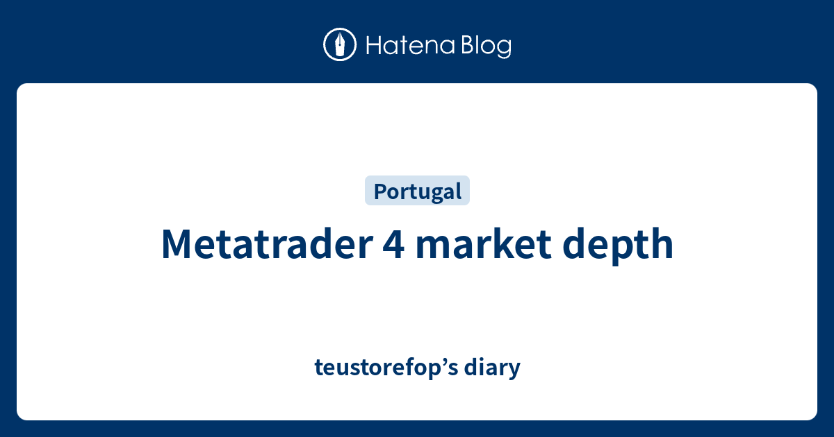 Metatrader 4 market depth - teustorefop’s diary