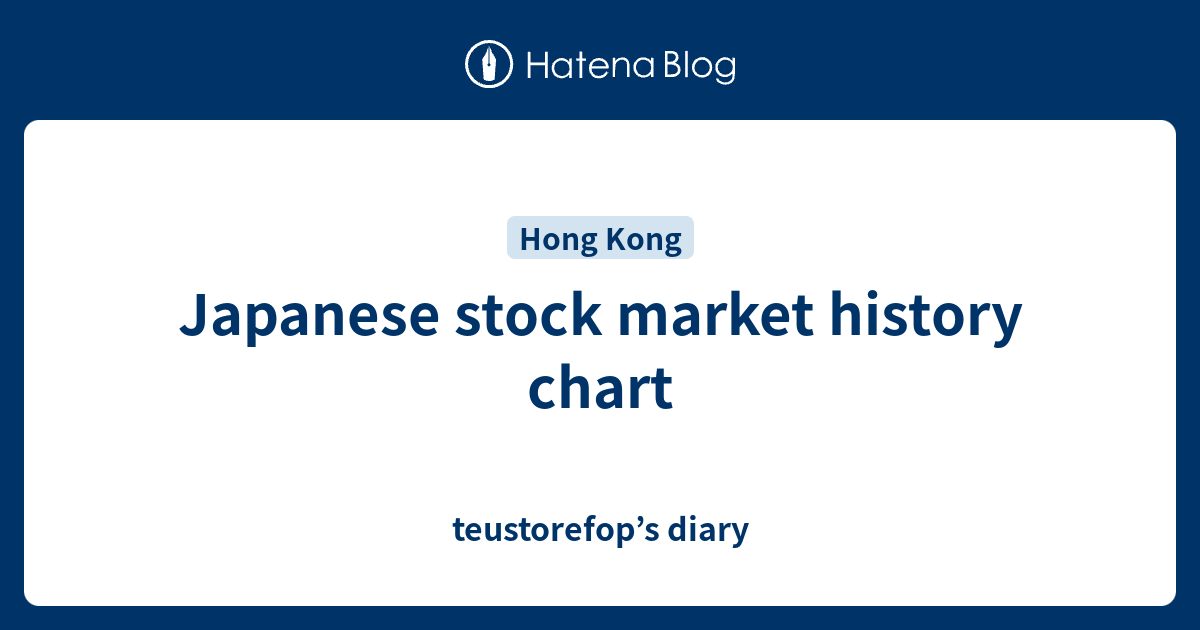 Japanese stock market history chart - teustorefop’s diary