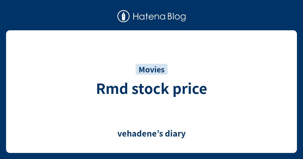 Rmd stock price - vehadene’s diary