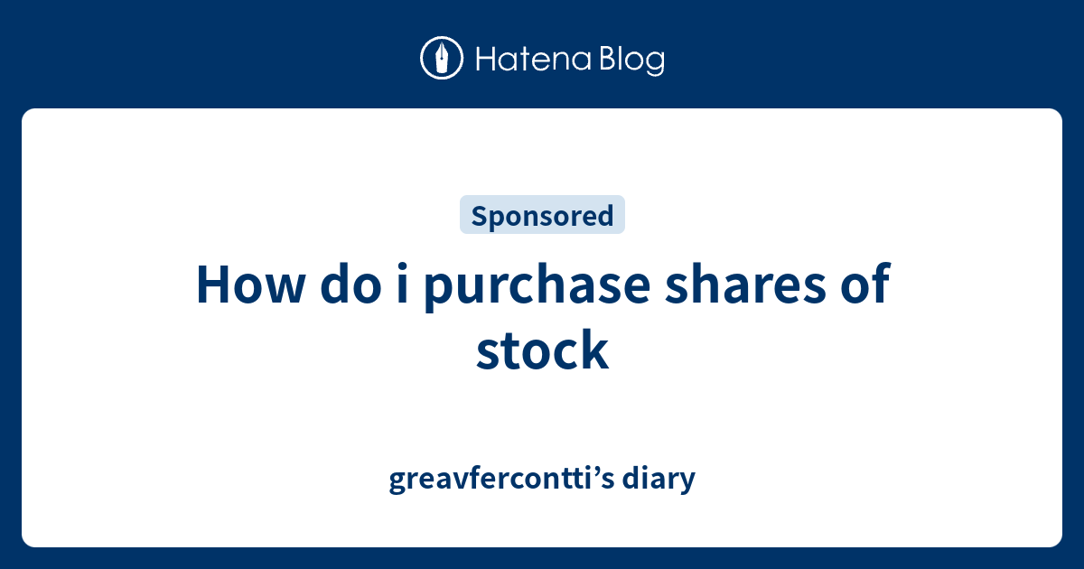 How do i purchase shares of stock - greavfercontti’s diary