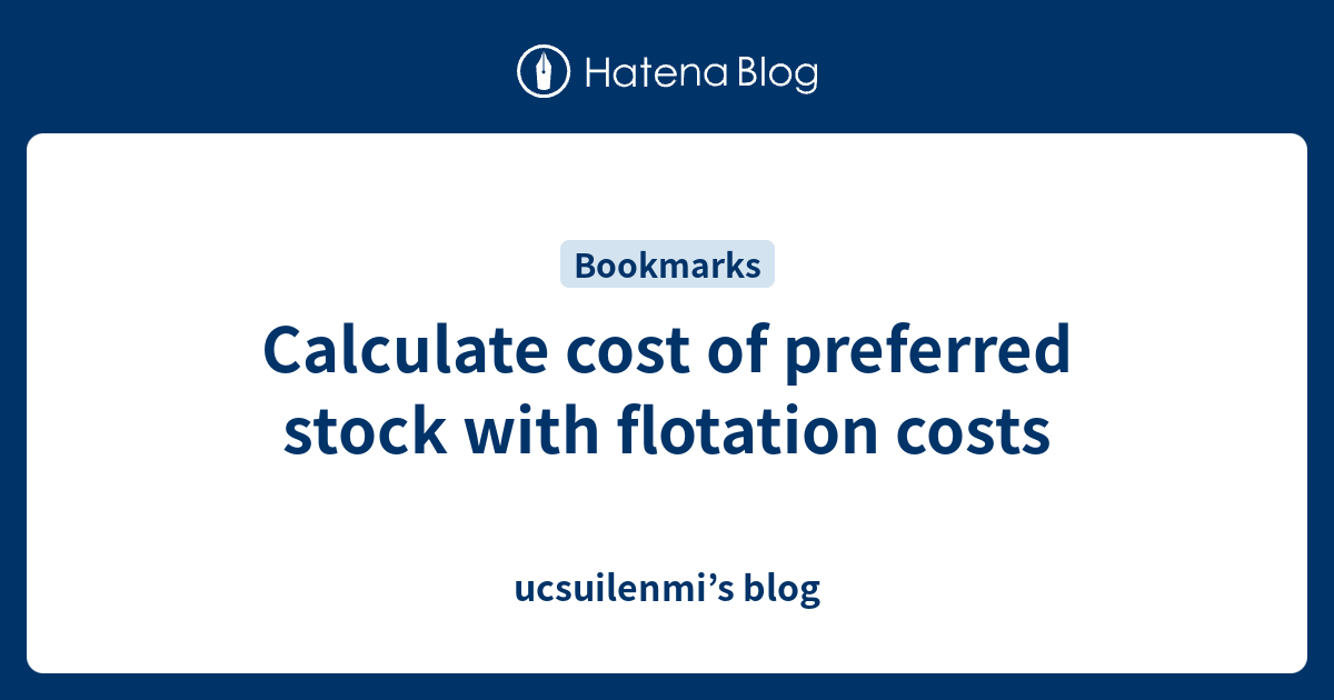 Calculate cost of preferred stock with flotation costs - ucsuilenmi’s blog