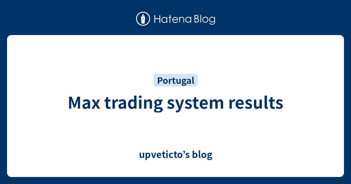 Max trading system results - upveticto’s blog