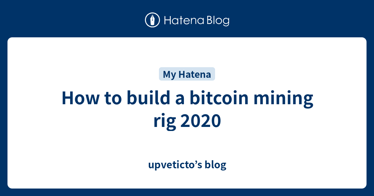 How to build a bitcoin mining rig 2020 - upveticto’s blog