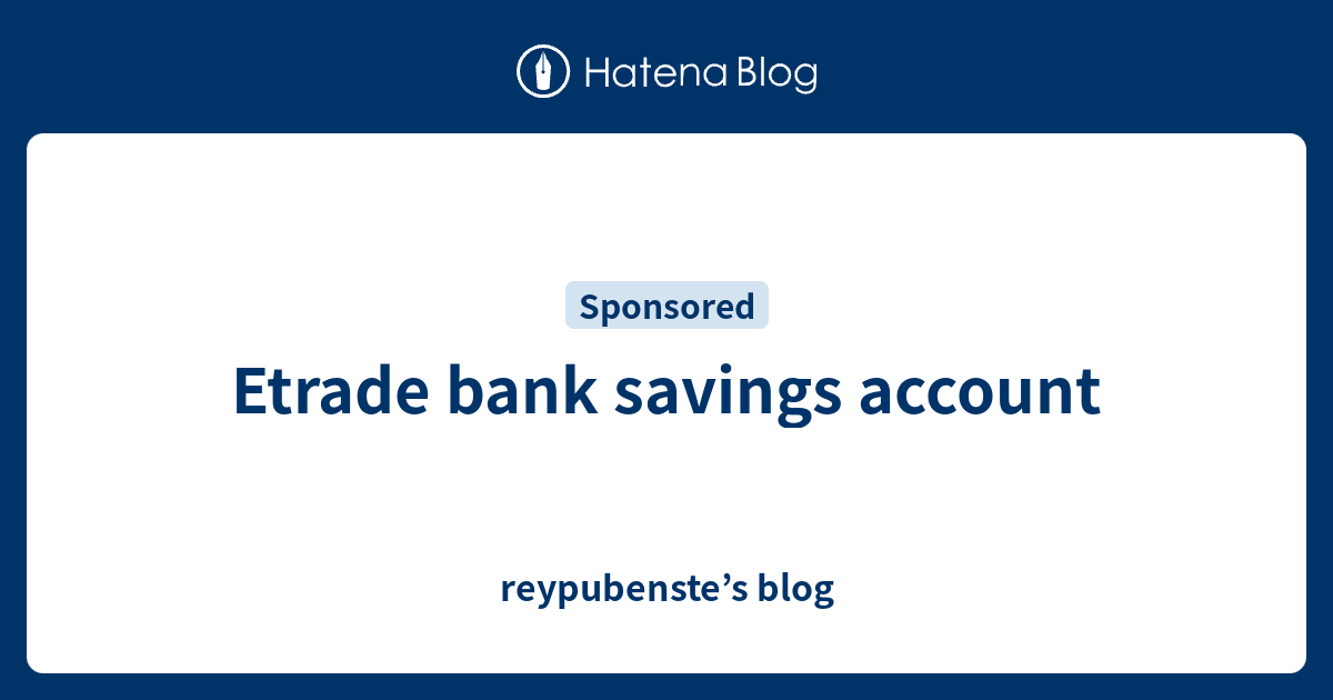 Etrade bank savings account - reypubenste’s blog