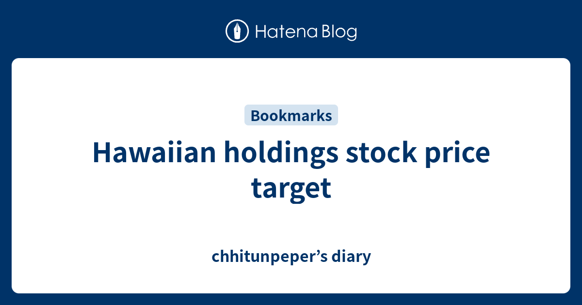 Hawaiian holdings stock price target - chhitunpeper’s diary