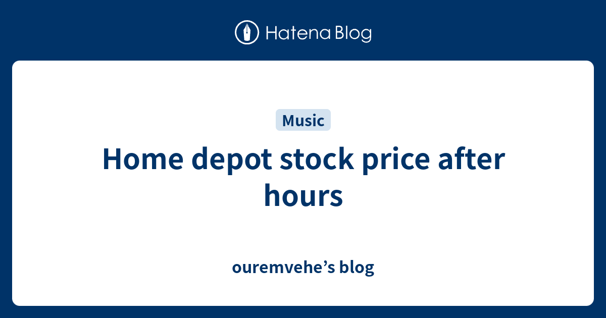 Home depot stock price after hours - ouremvehe’s blog