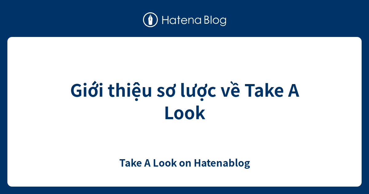 Giới thiệu sơ lược về Take A Look - Take A Look on Hatenablog