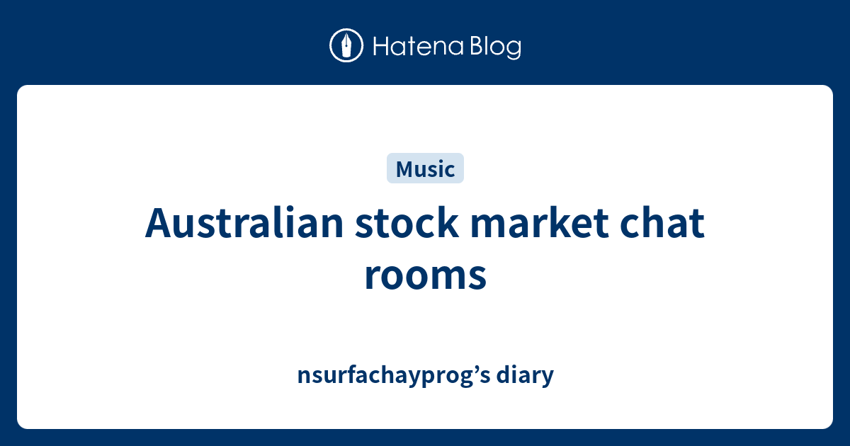 Australian stock market chat rooms - nsurfachayprog’s diary