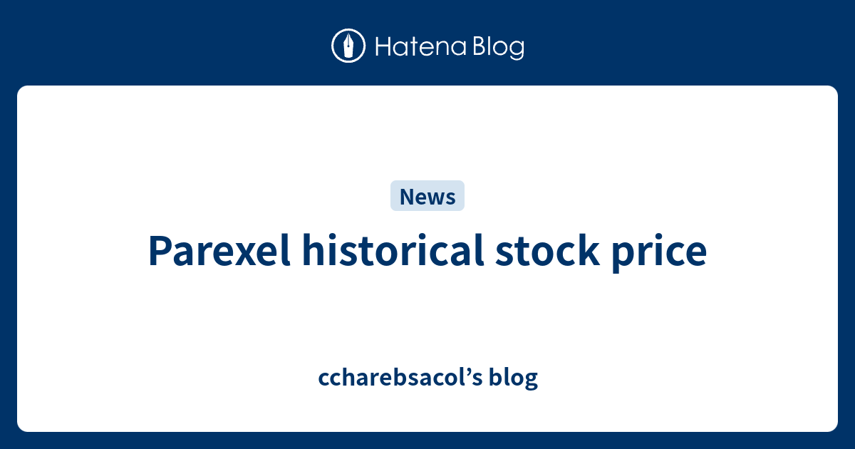 Parexel historical stock price - ccharebsacol’s blog
