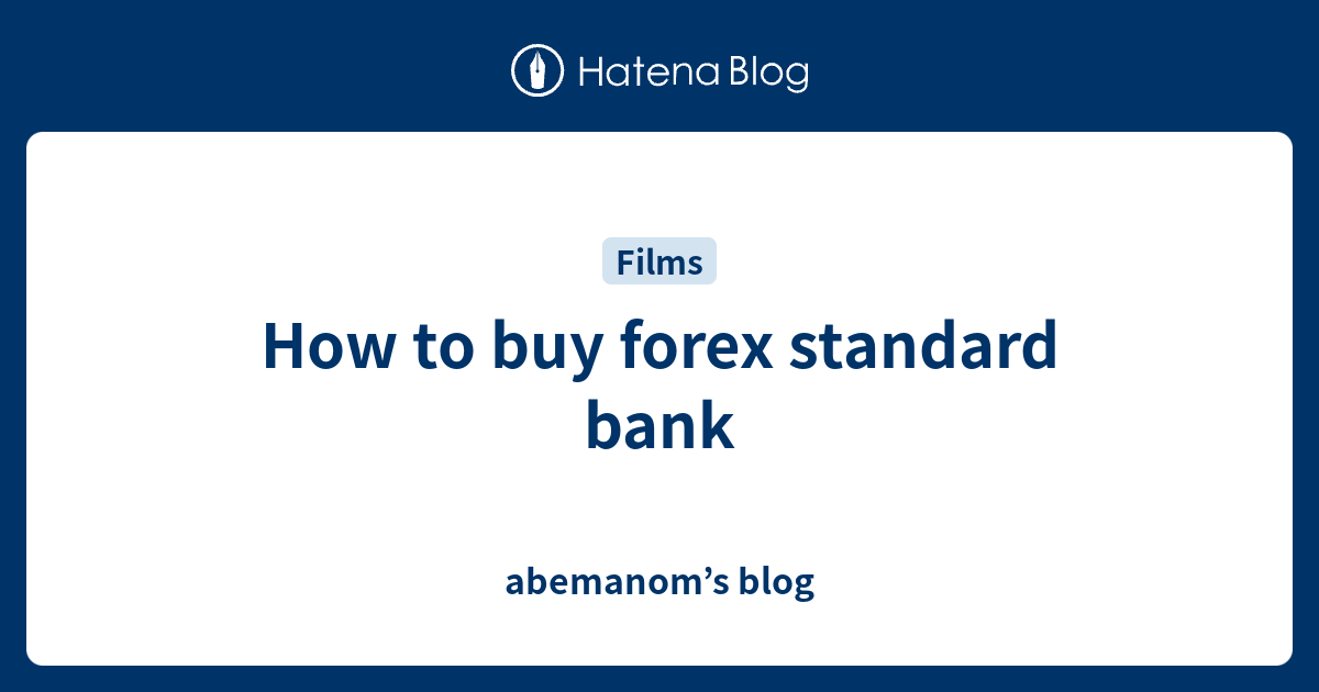 How to buy forex standard bank - abemanom’s blog