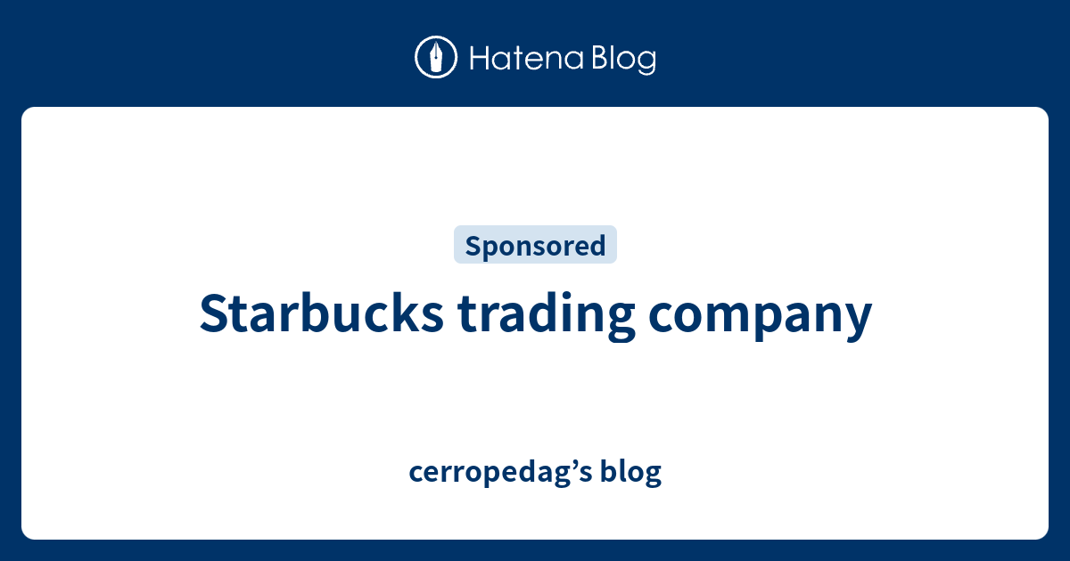 Starbucks trading company - cerropedag’s blog