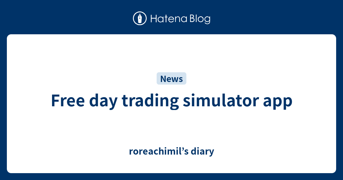 Free day trading simulator app - roreachimil’s diary