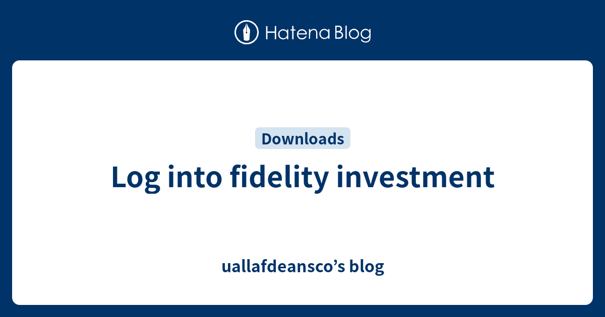 Log into fidelity investment - uallafdeansco’s blog