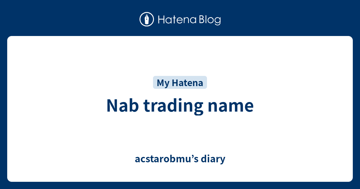 Nab trading name - acstarobmu’s diary
