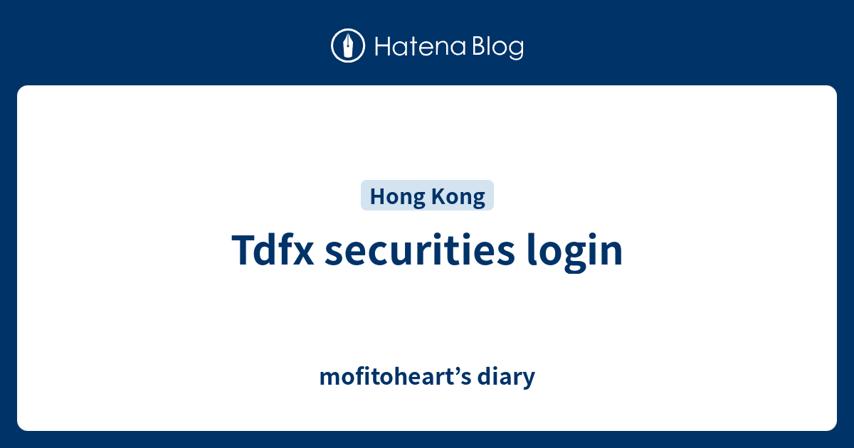 Tdfx securities login - mofitoheart’s diary