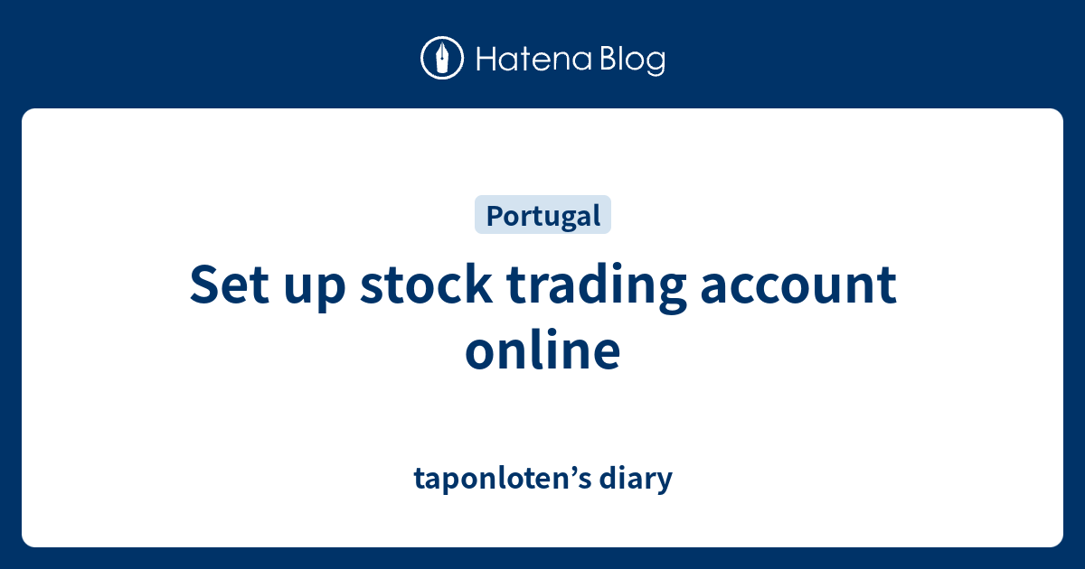Set up stock trading account online - taponloten’s diary