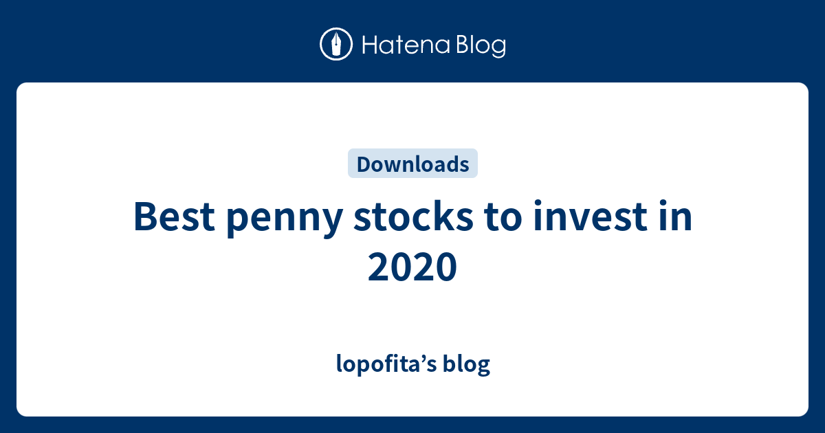 Best penny stocks to invest in 2020 - lopofita’s blog