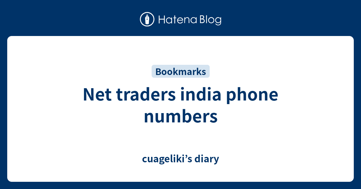 Net traders india phone numbers - cuageliki’s diary