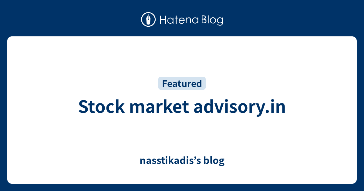 Stock market advisory.in - nasstikadis’s blog