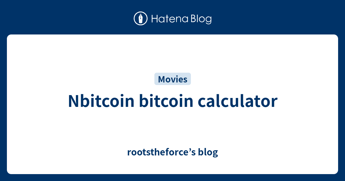 Nbitcoin bitcoin calculator - rootstheforce’s blog