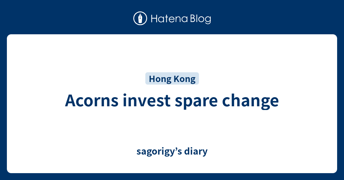 Acorns invest spare change - sagorigy’s diary