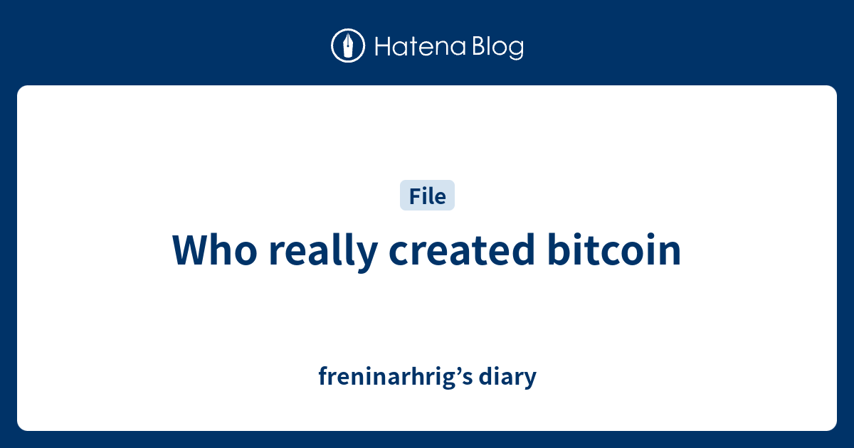 Who really created bitcoin - freninarhrig’s diary