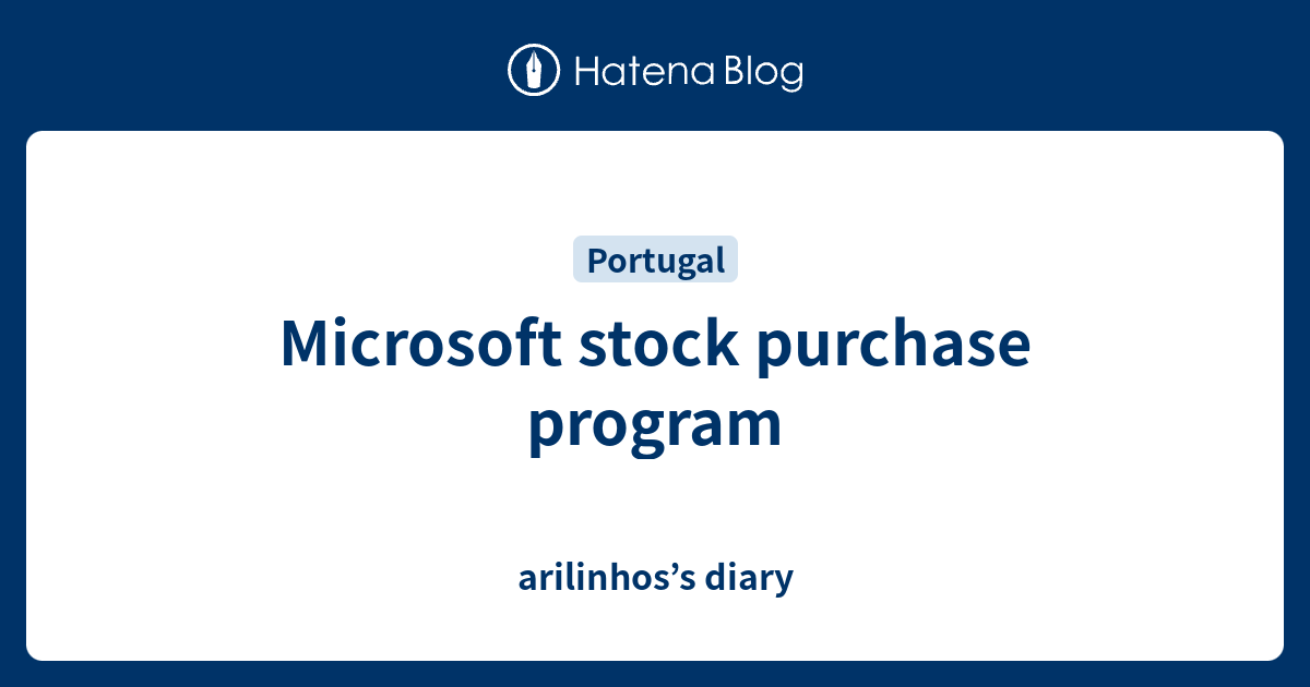 Microsoft stock purchase program - arilinhos’s diary