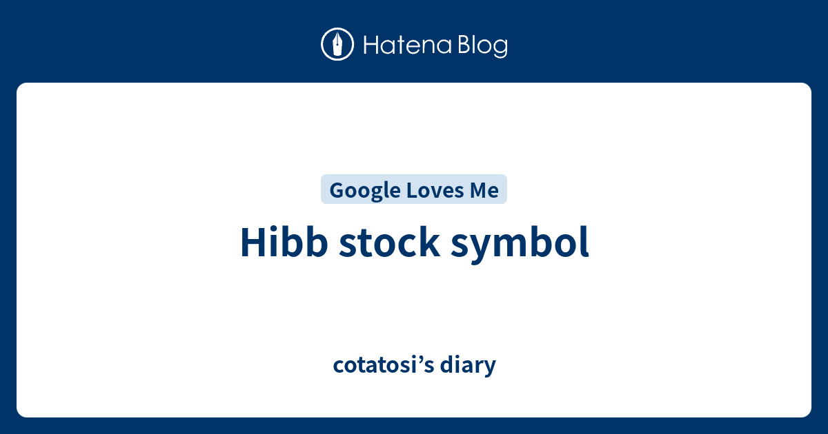 Hibb stock symbol - cotatosi’s diary