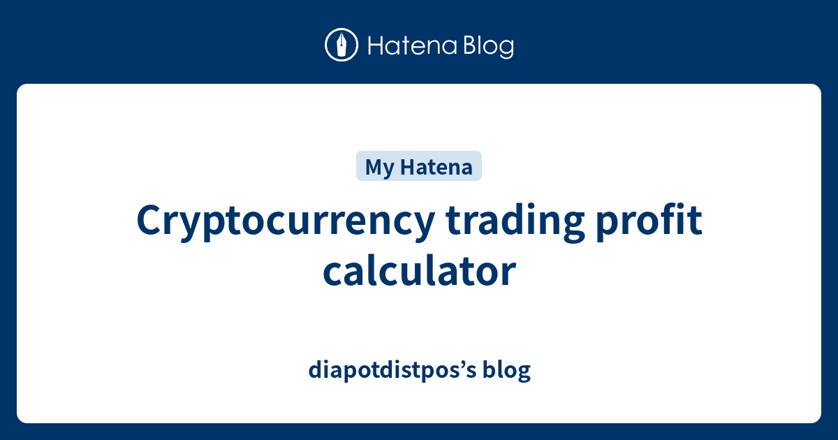 Cryptocurrency trading profit calculator - diapotdistpos’s blog