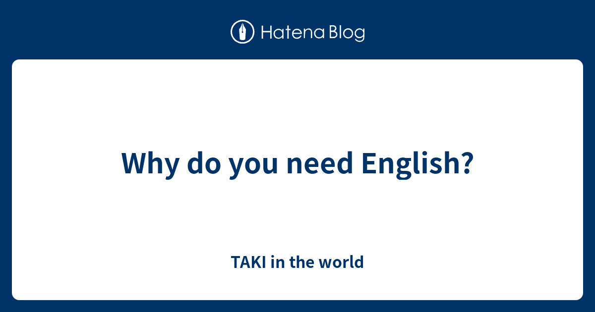 Why do you need English? - TAKI in the world
