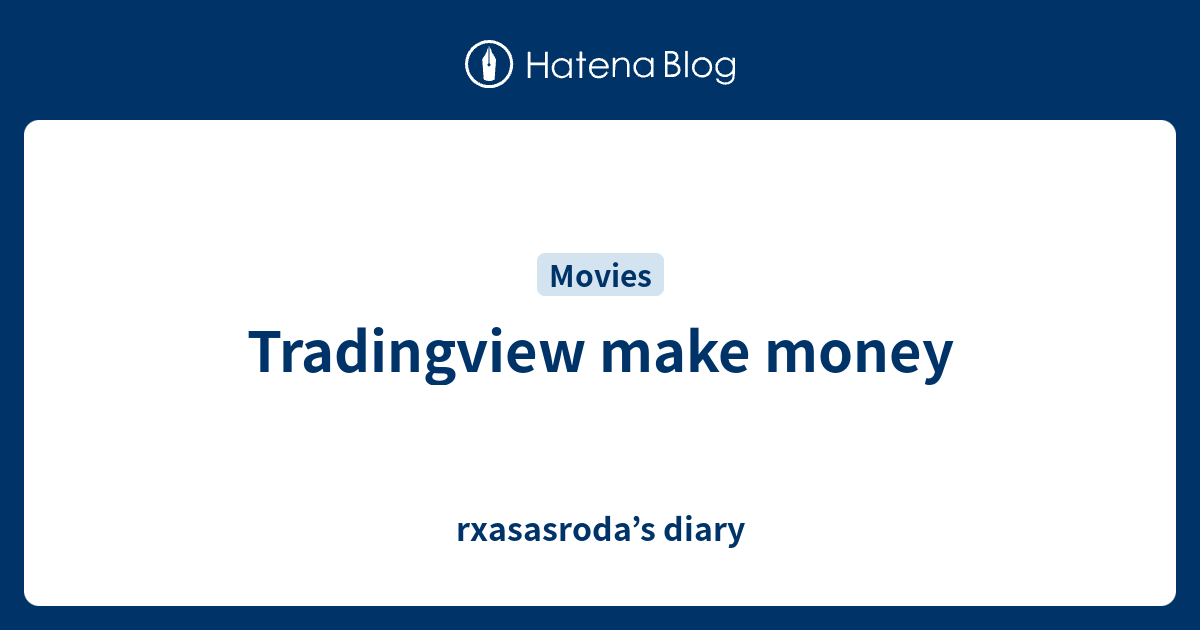 Tradingview make money - rxasasroda’s diary