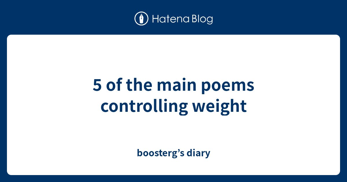 5 of the main poems controlling weight - boosterg’s diary