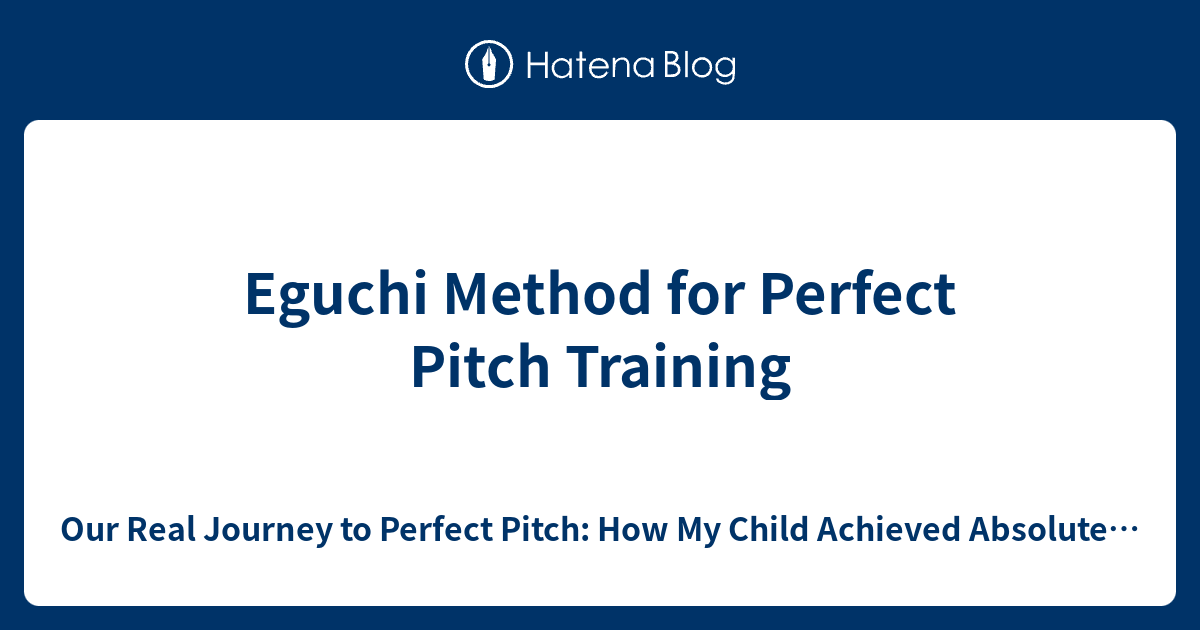 Eguchi Method for Perfect Pitch Training - Our Real Journey to Perfect Pitch: How My Child ...