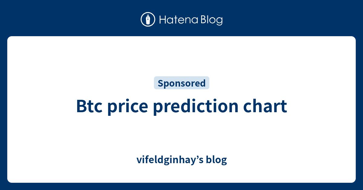 Btc price prediction chart - vifeldginhay’s blog