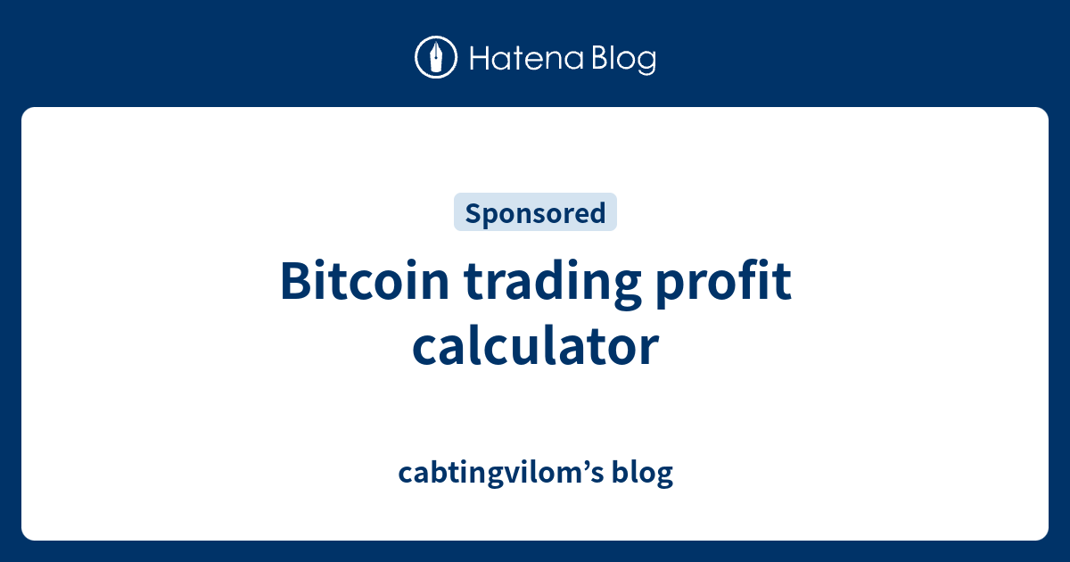 Bitcoin trading profit calculator - cabtingvilom’s blog