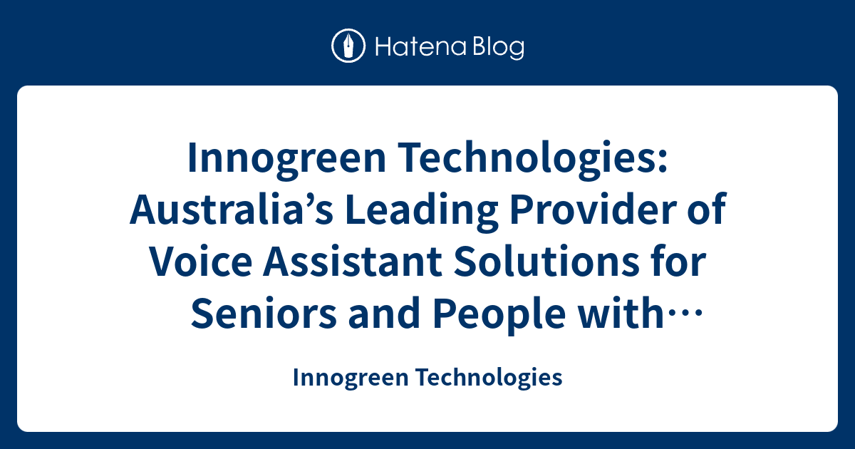 Innogreen Technologies: Australia’s Leading Provider of Voice Assistant ...