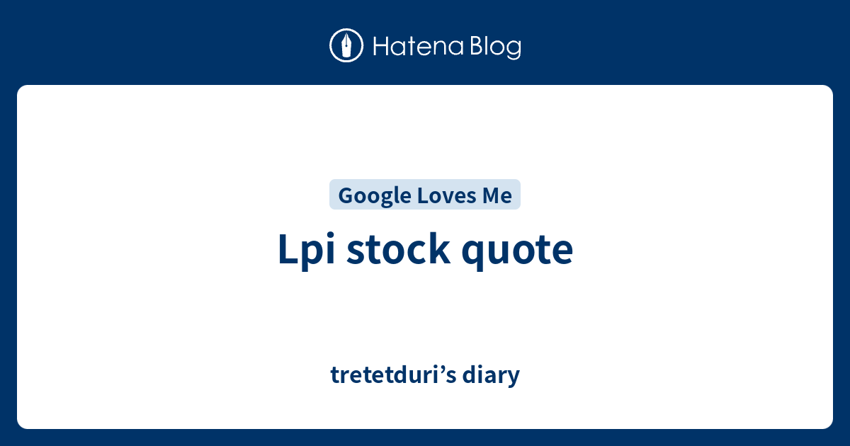 Lpi stock quote - tretetduri’s diary