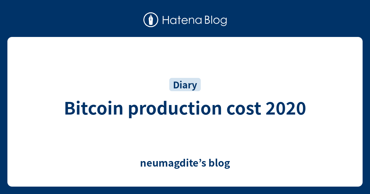 Bitcoin production cost 2020 - neumagdite’s blog