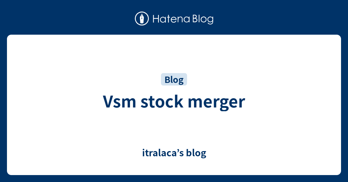 Vsm stock merger - itralaca’s blog