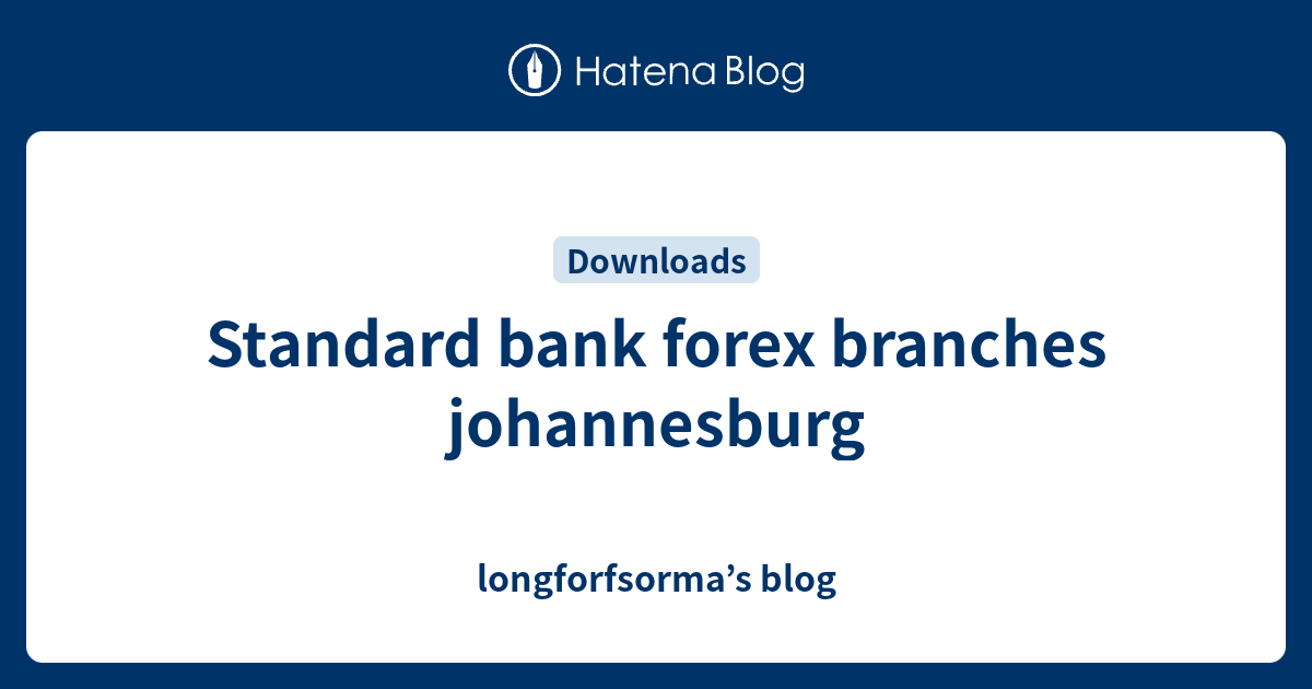 Standard bank forex branches johannesburg - longforfsorma’s blog