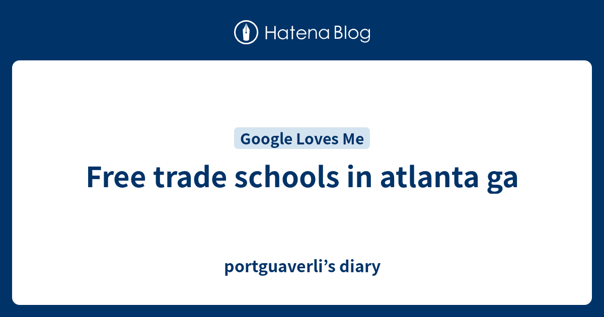 Free trade schools in atlanta ga - portguaverli’s diary