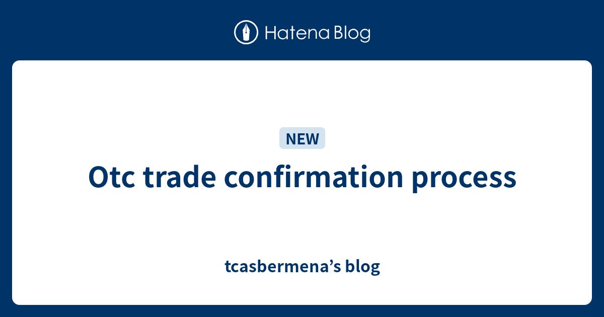 Otc trade confirmation process - tcasbermena’s blog