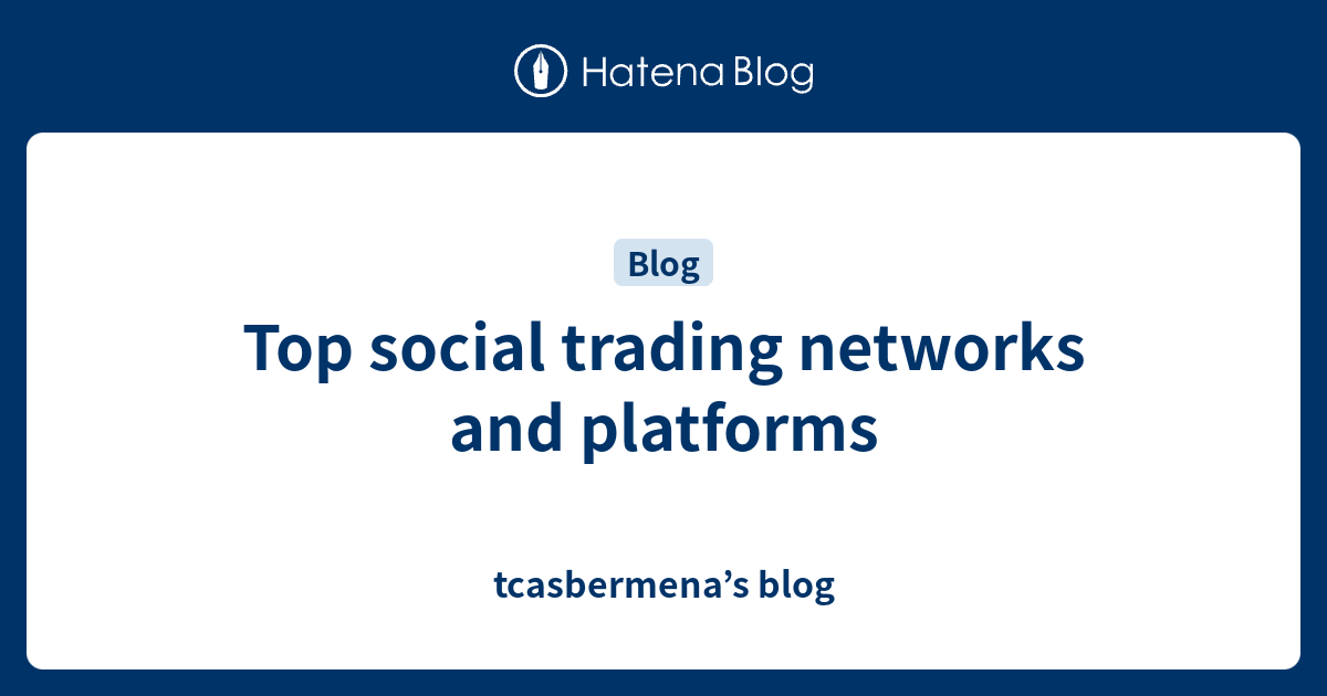 Top social trading networks and platforms - tcasbermena’s blog