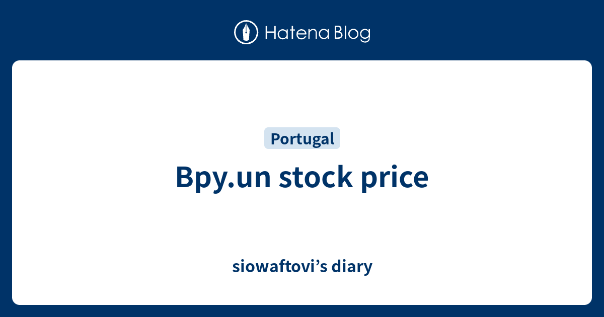Bpy.un stock price - siowaftovi’s diary