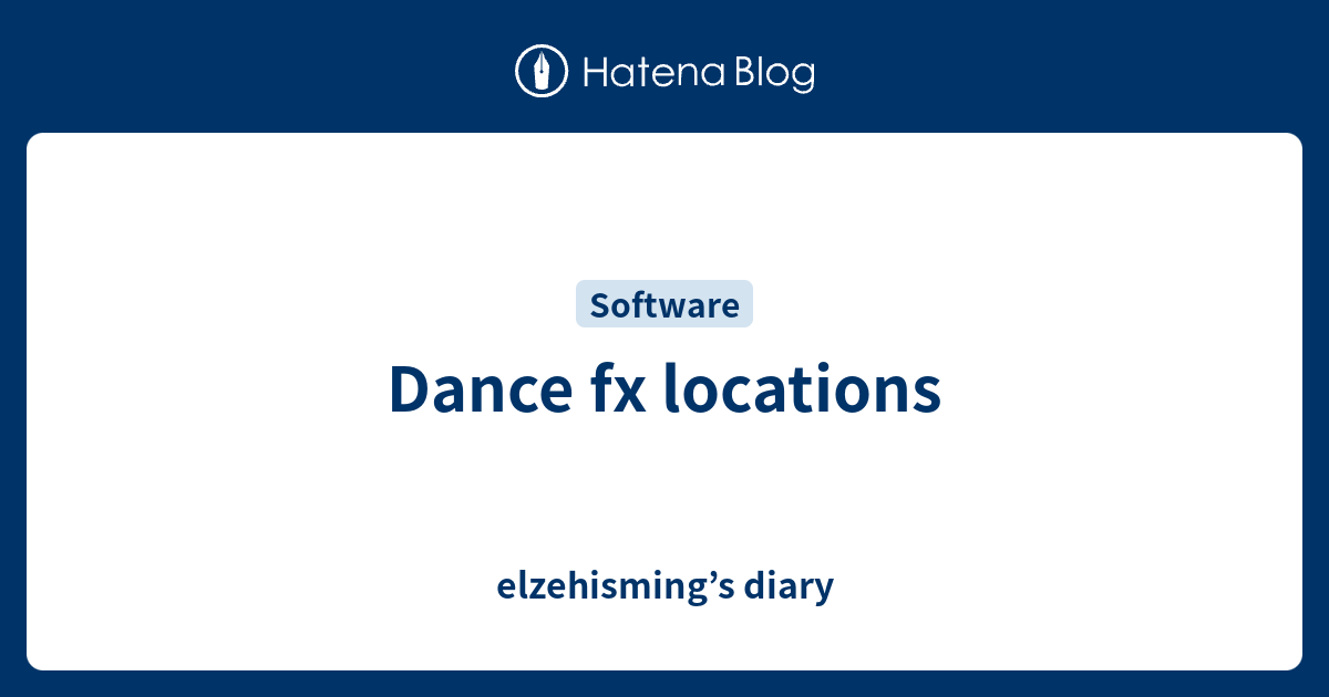Dance fx locations - elzehisming’s diary