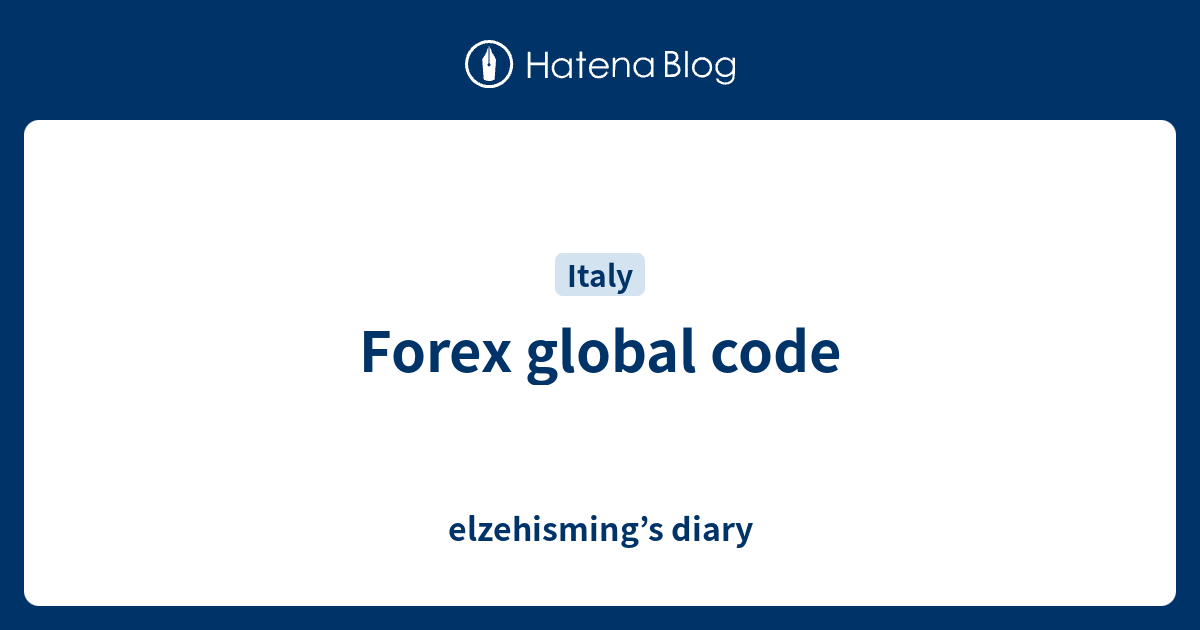Forex global code - elzehisming’s diary