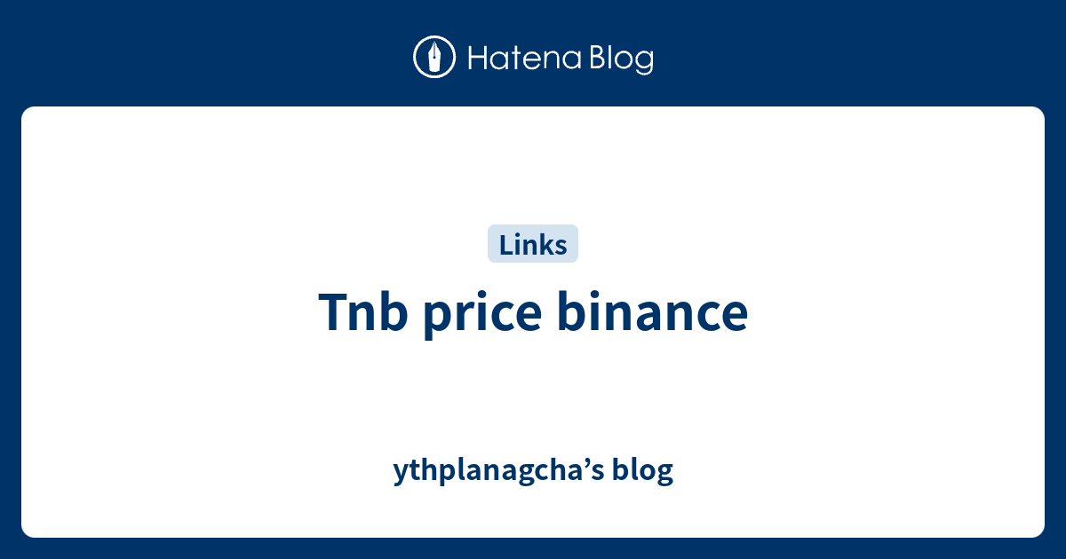 Tnb price binance - ythplanagcha’s blog
